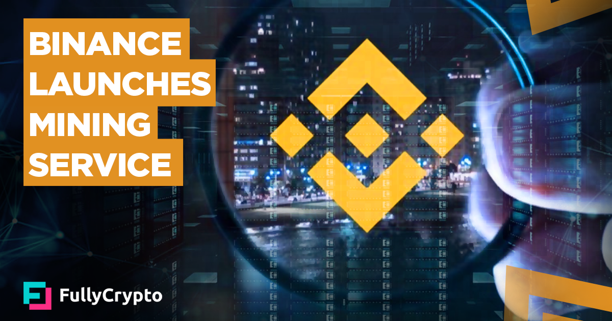 Binance Launches Binance Pool Mining Service - FullyCrypto