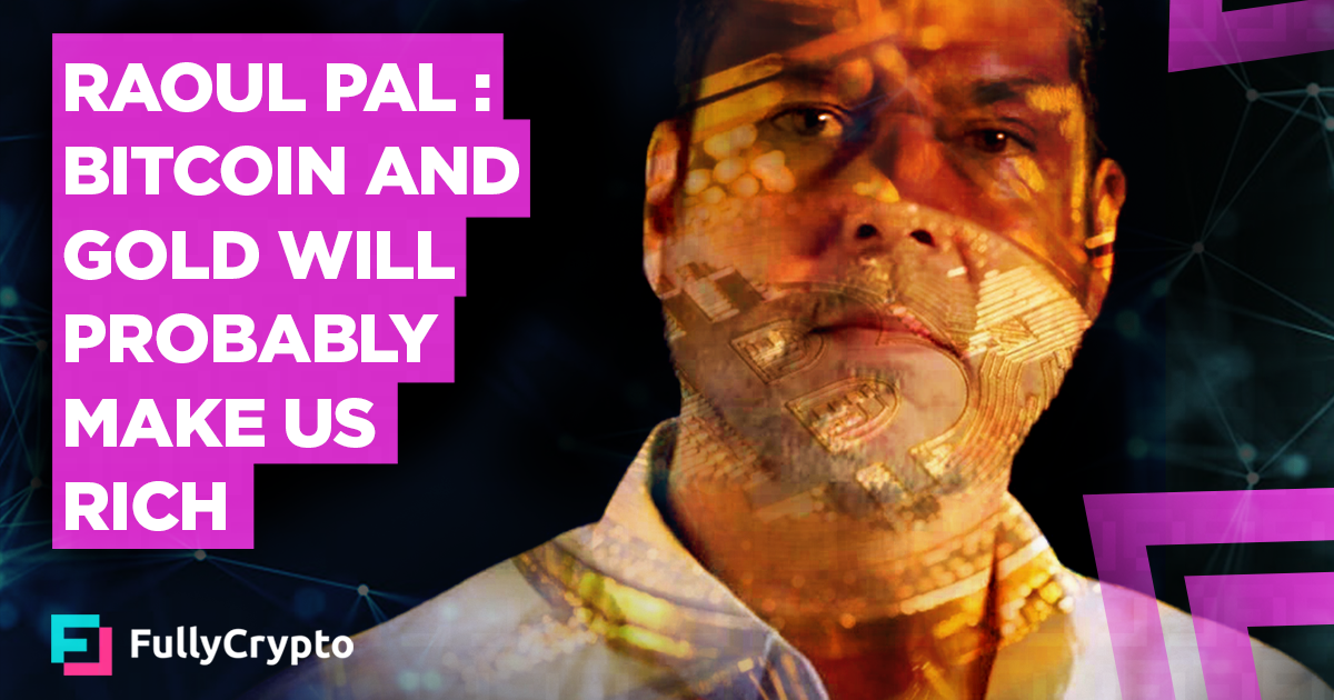 Raoul Pal: Bitcoin and Gold Will "Probably Make Us Rich"