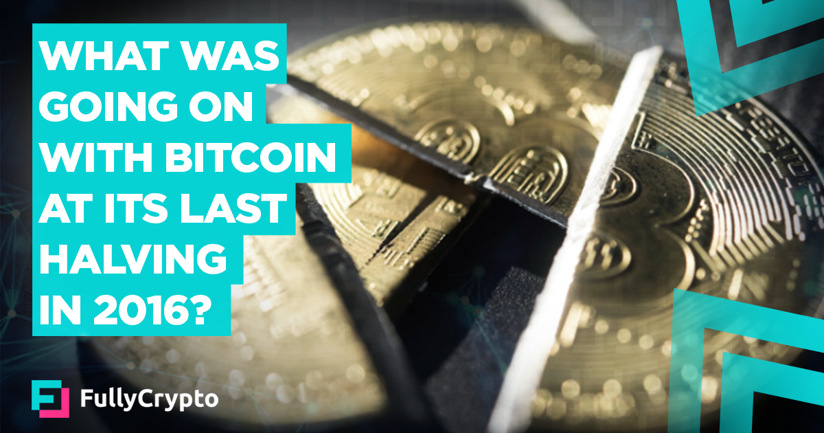 What Was Going on With Bitcoin at Its Last Halving in 2016?