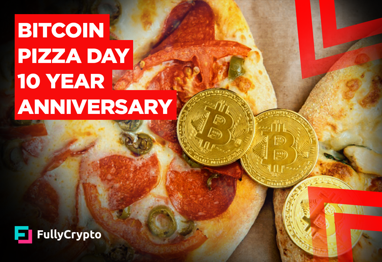 Bitcoin Pizza Day Celebrates 10 Year Anniversary - FullyCrypto
