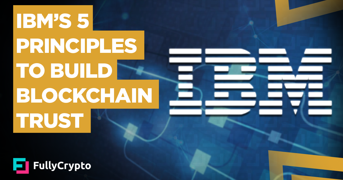 IBM Highlights 5 Principles to Build Blockchain Trust and Value
