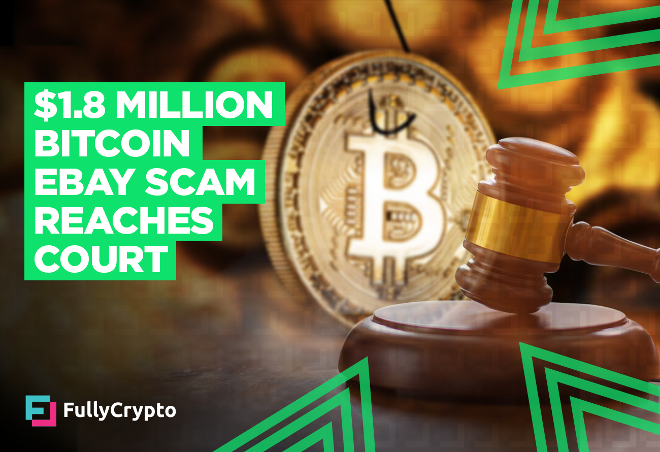 $1.8 Million Bitcoin eBay Scam Reaches Court - FullyCrypto
