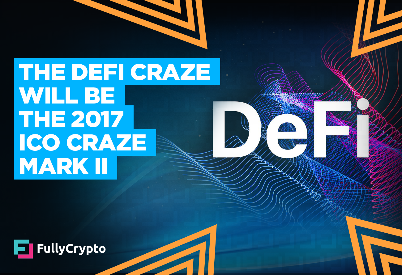 The DeFi Craze Will Be the 2017 ICO Craze Mark II