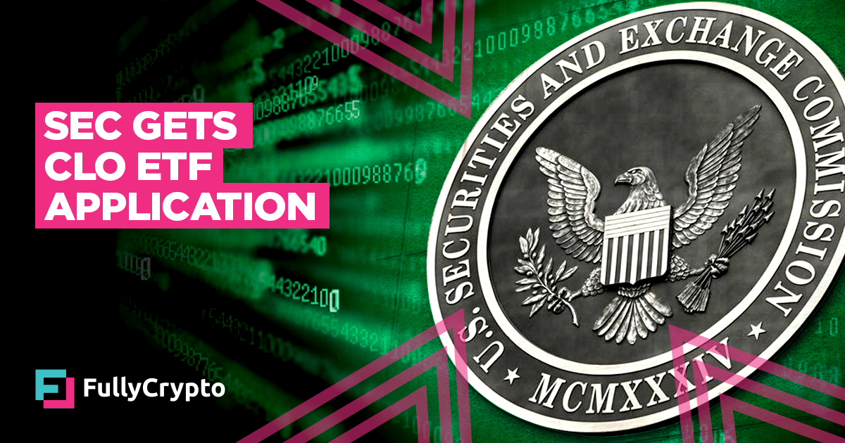 US SEC Receives Application for CLO ETF - FullyCrypto