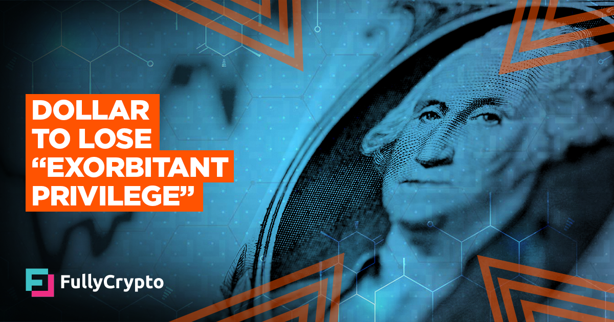 Dollar to Lose “Exorbitant Privilege” as Reserve Currency