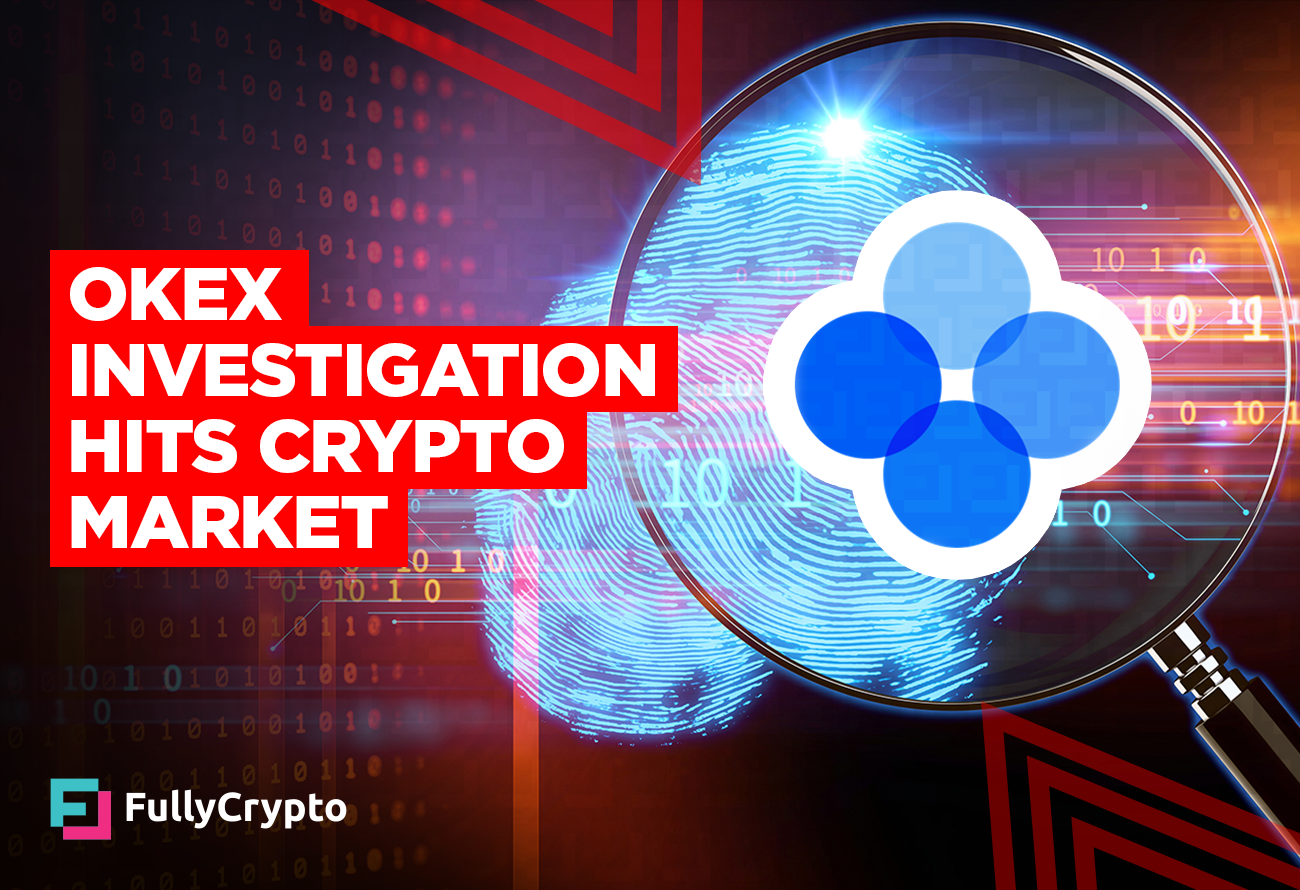 OKEx Investigation Hits Crypto Market - FullyCrypto