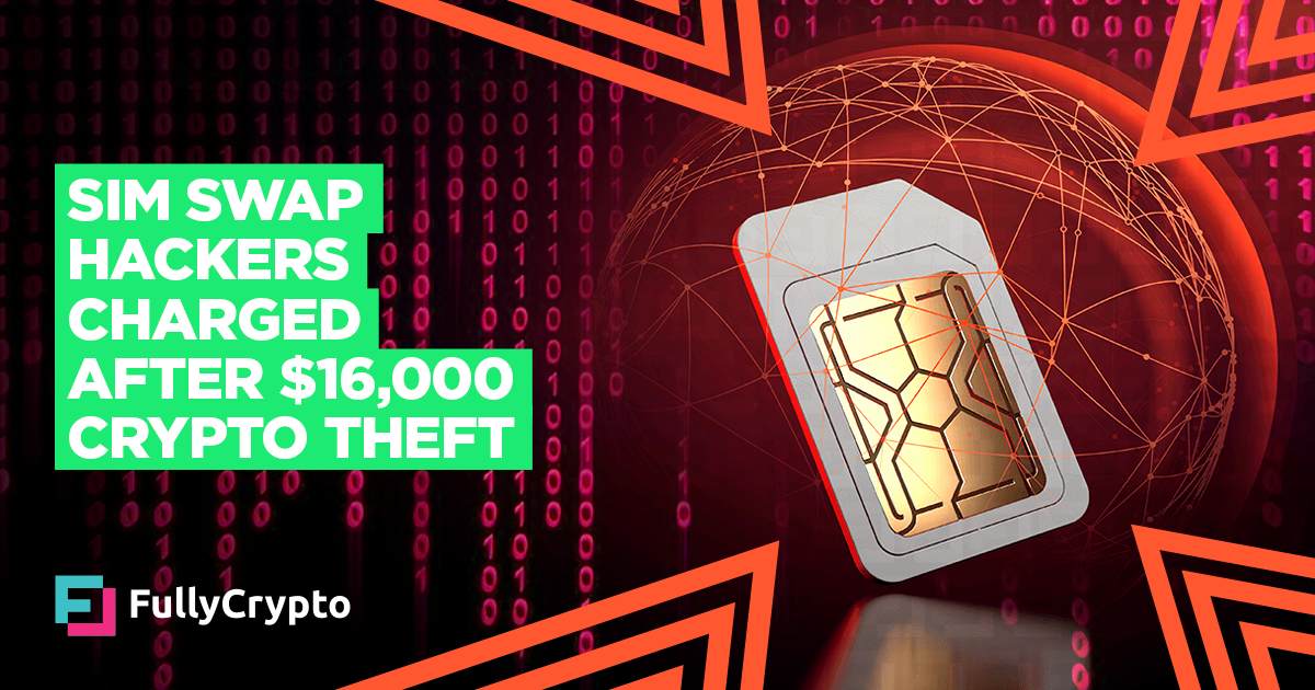 Sim Swap Hackers Charged After $16,000 Crypto Theft