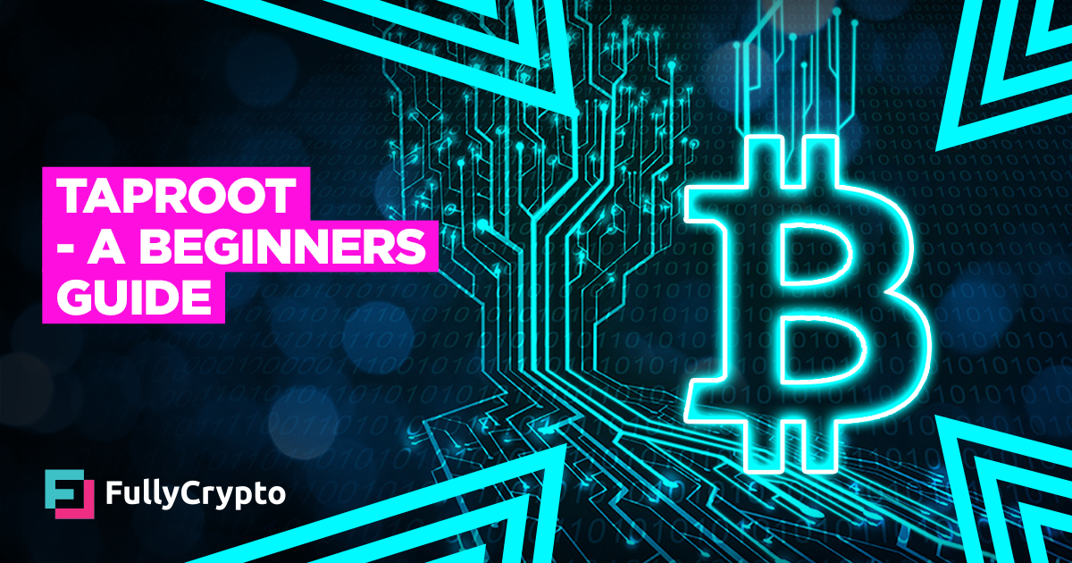 Taproot - What Is It and Why Does Bitcoin Need It?