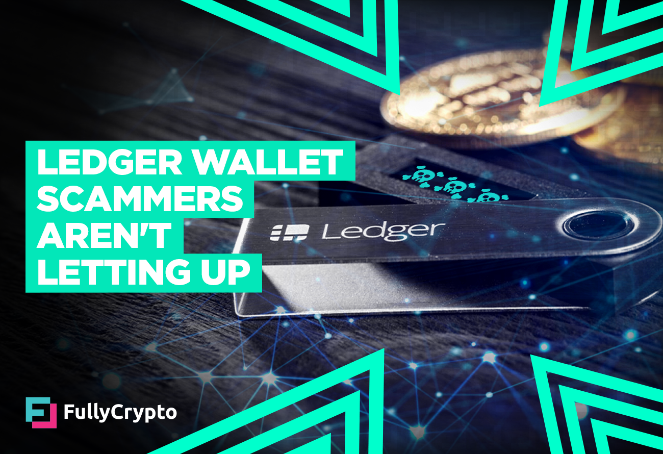 Ledger Wallet Scam Campaign Not Letting Up