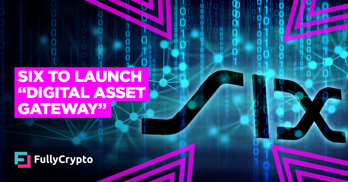 SIX to Launch Institutional “Digital Asset Gateway”