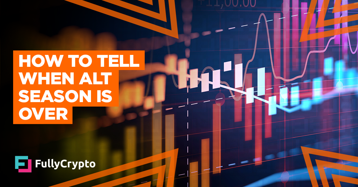 Alt Season - How to Tell When Its Over - FullyCrypto