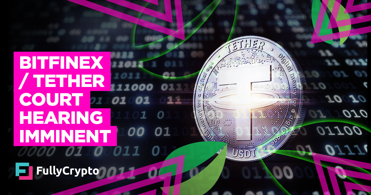 Bitfinex / Tether Court Hearing Imminent