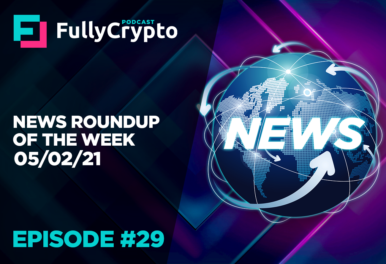 FullyCrypto Podcast #29 – News Roundup of the Week