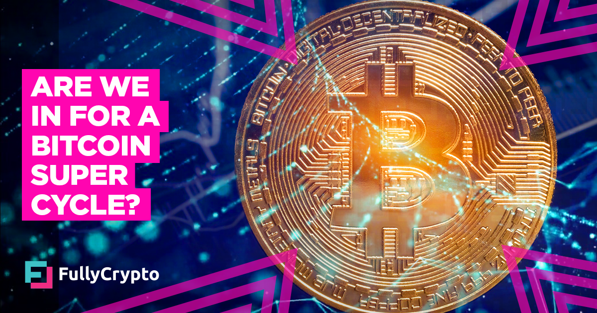 Are We in For a Bitcoin Super Cycle?