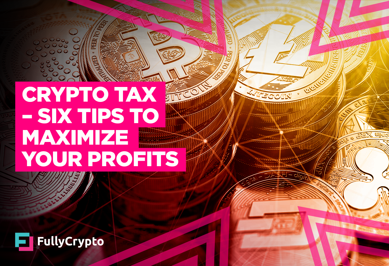Crypto Tax – Six Tips to Maximize Your Profits