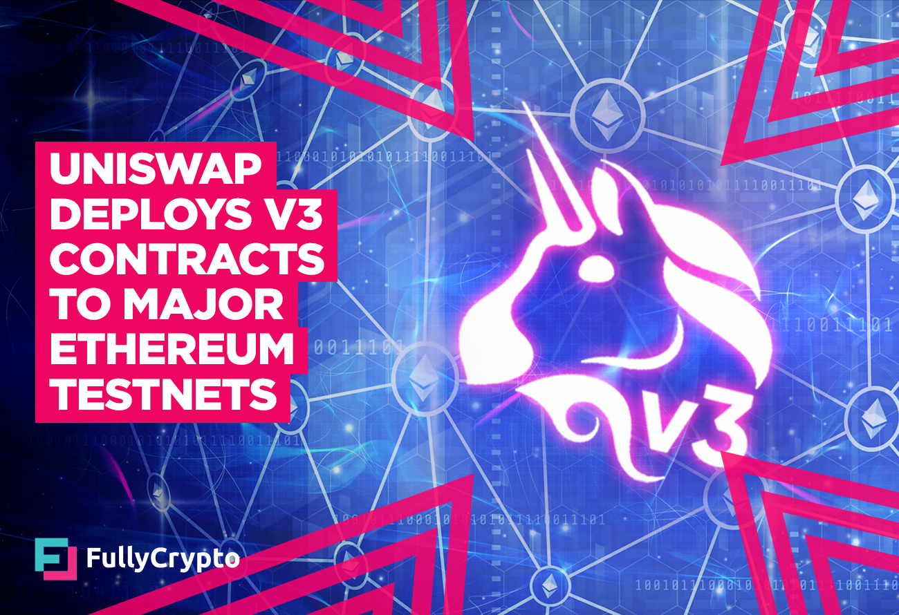 Uniswap Deploys V3 Contracts to Major Ethereum Testnets