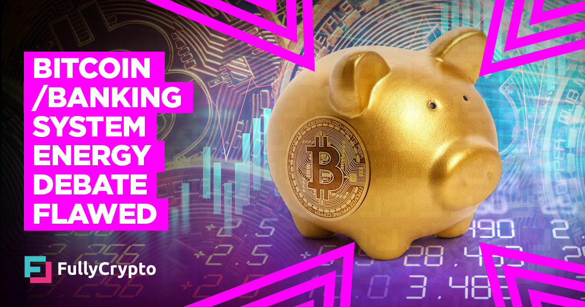 Bitcoin / Banking System Energy Debate is Flawed