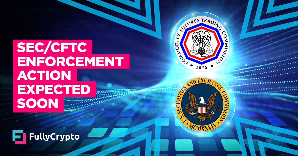 SEC/CFTC Enforcement Action Anticipated Within a Week