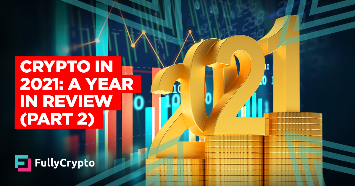 Crypto in 2021: a Year in Review (Part 2)