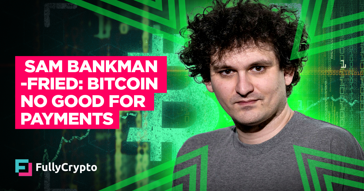 Sam Bankman-Fried: Bitcoin Is Digital Gold, Not Payment Network