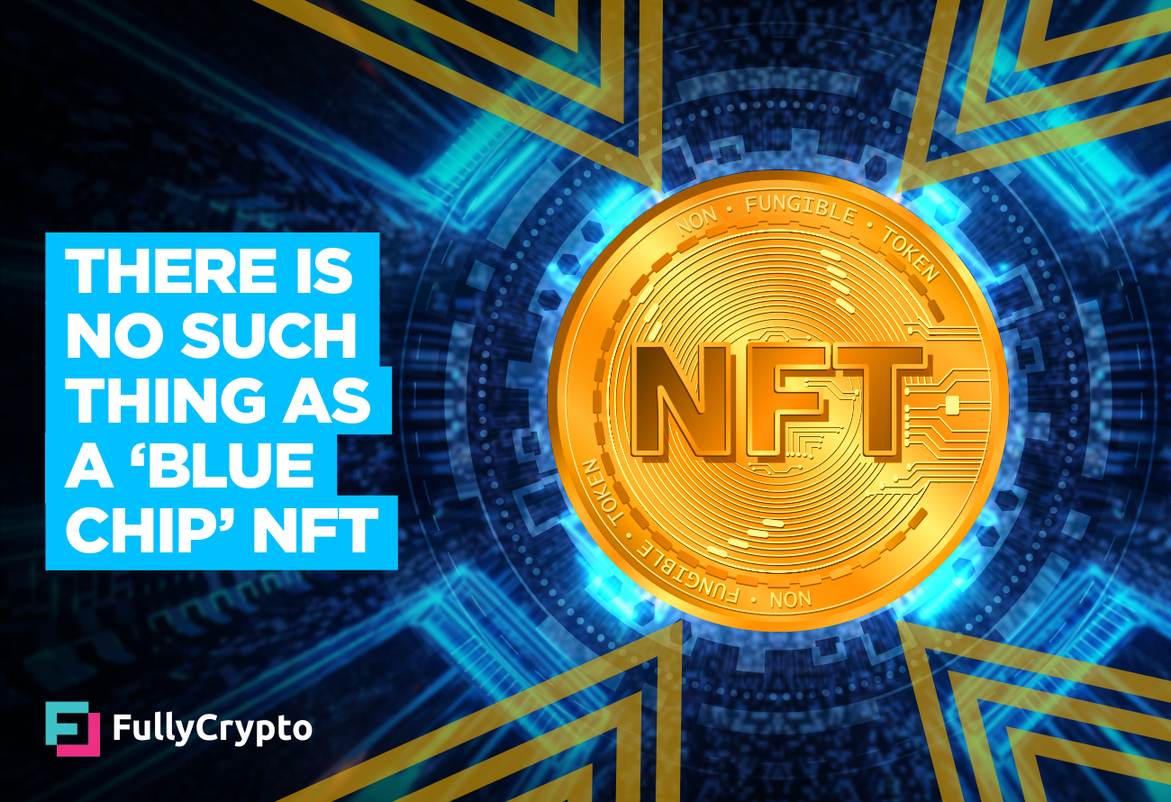 Please Stop - There is No Such Thing as a ‘Blue Chip NFT’