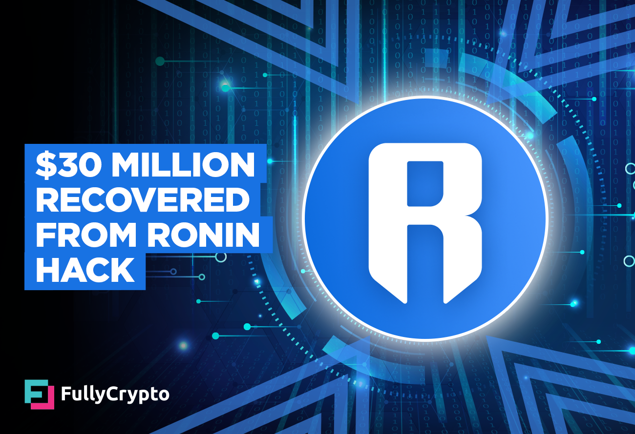 $30 Million Recovered From Ronin Bridge Hack - FullyCrypto