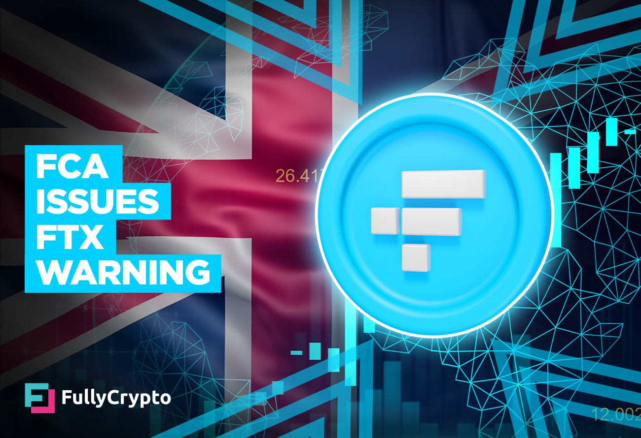 UK Watchdog Warns Over FTX’s Lack of Regulation - FullyCrypto