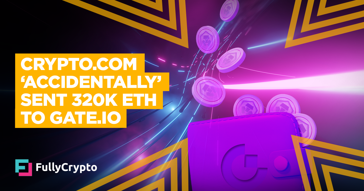 Crypto.com ‘Accidentally’ Sent 320,000 ETH to Gate.io