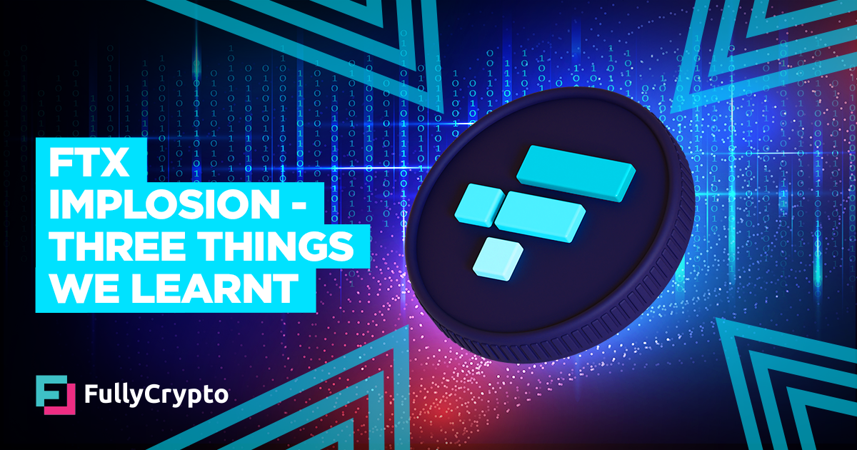 FTX Implosion - Three Things We Learnt
