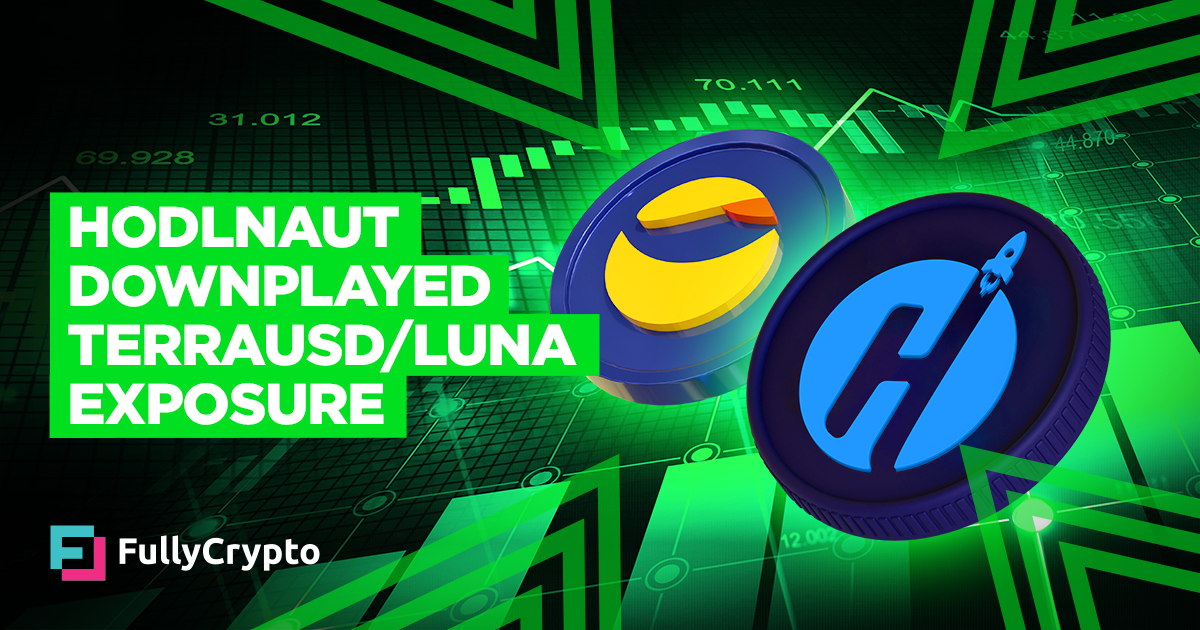 Hodlnaut Downplayed TerraUSD/LUNA Exposure