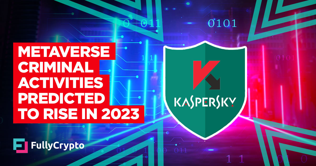 Kaspersky: Metaverse Criminal Activities to Increase in 2023