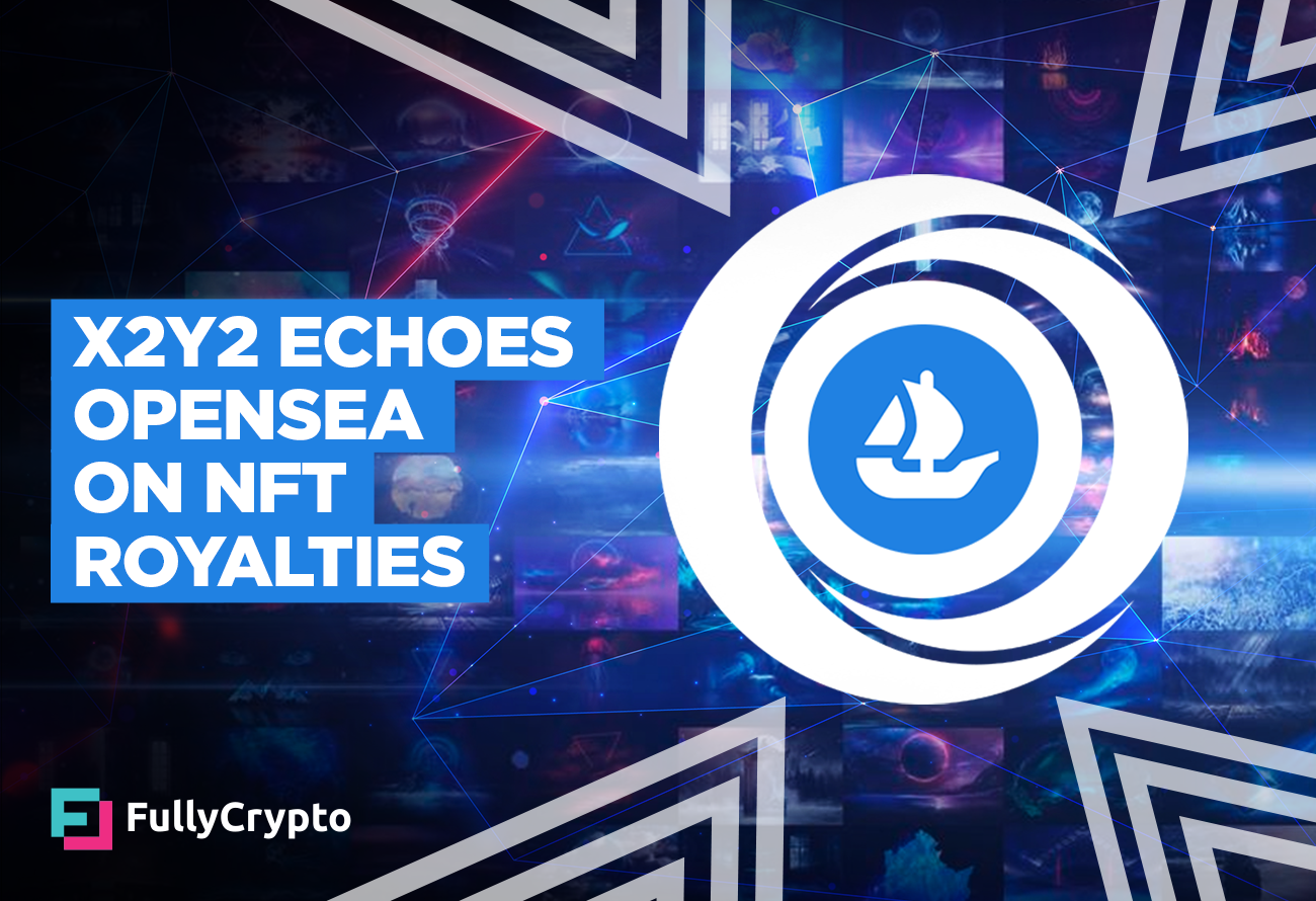 X2Y2 Follows OpenSea’s Lead on NFT Royalties