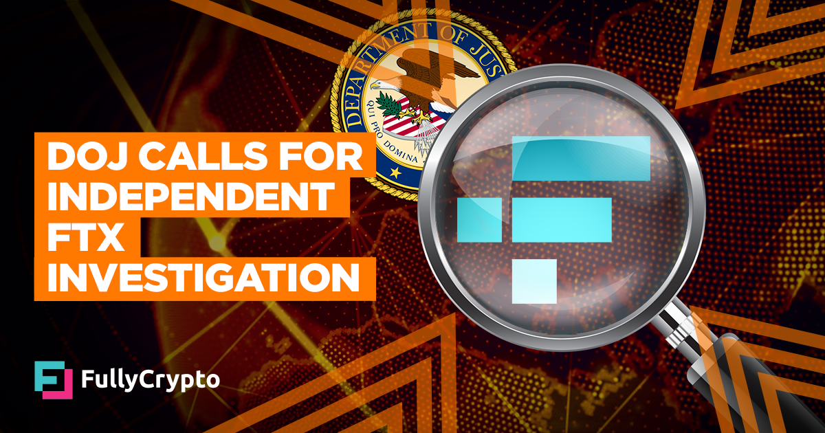 Department of Justice Calls for Independent FTX Investigation