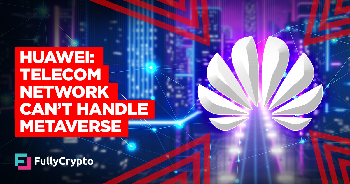 Huawei: Current Telecom Network Can’t Handle Metaverse