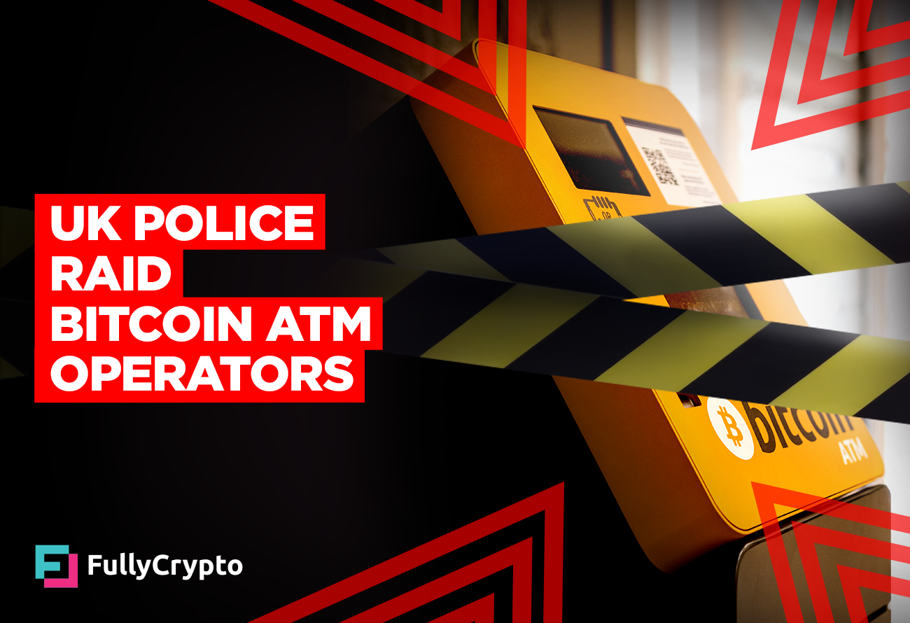 UK Police Raid Sites of Unregistered Bitcoin ATMs - FullyCrypto