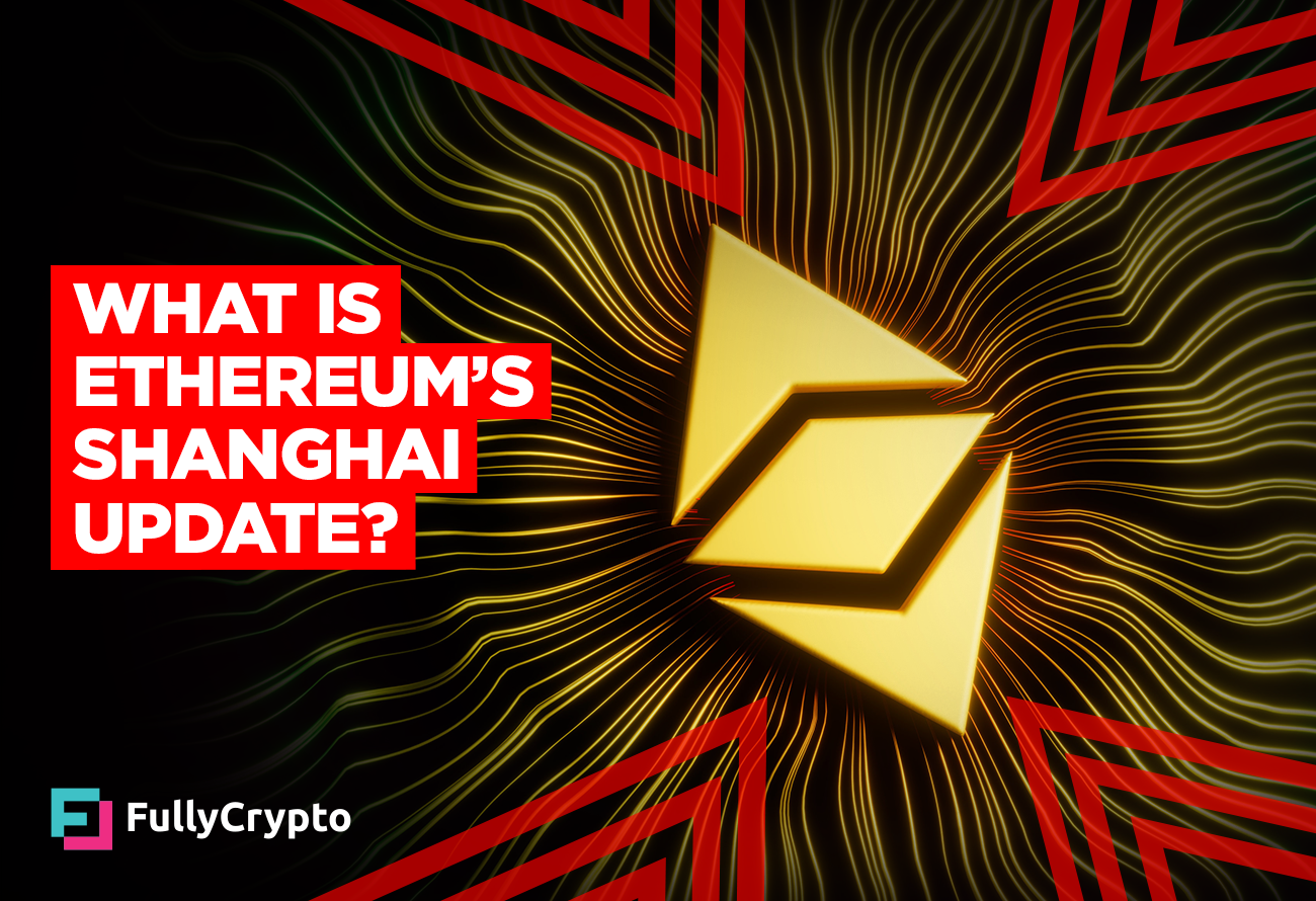 What is Ethereum’s Shanghai Update?