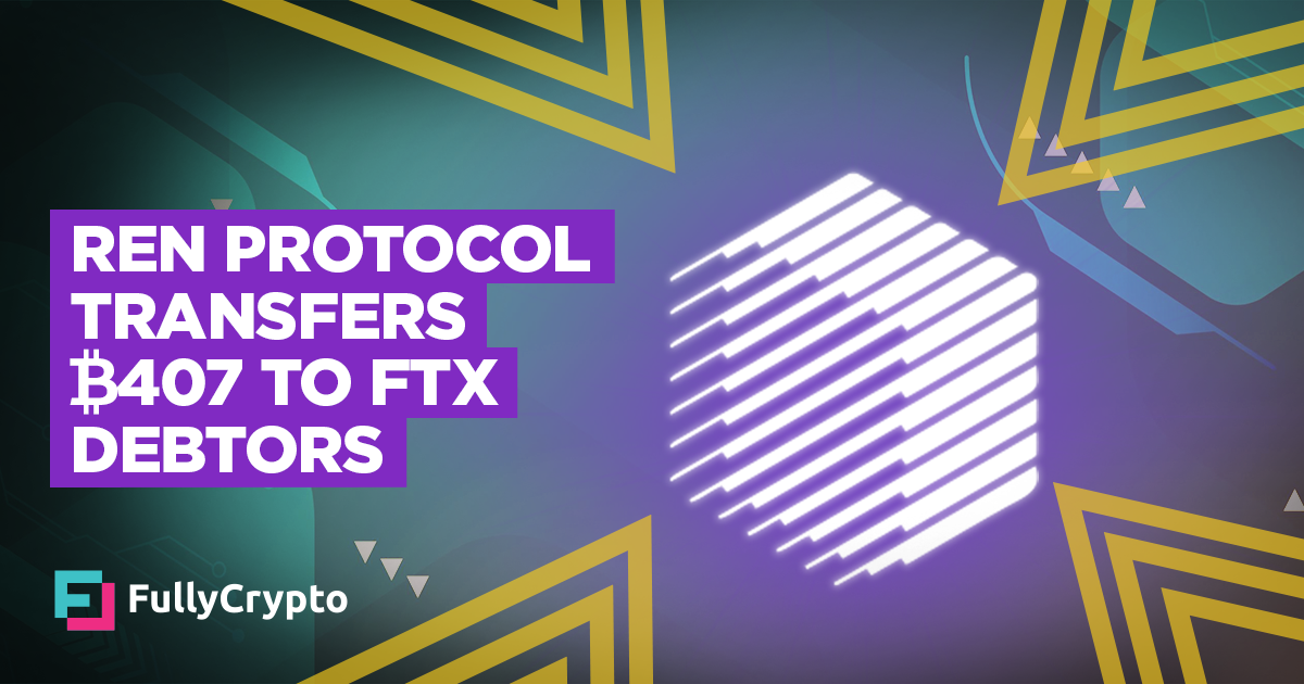 Ren Protocol Transfers ₿407 to FTX Debtors Ahead of Shutdown