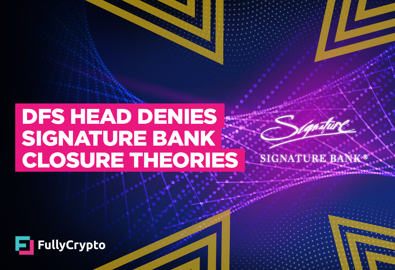 Signature Bank Crypto Closure Claims “Ludicrous” Says DFS Head