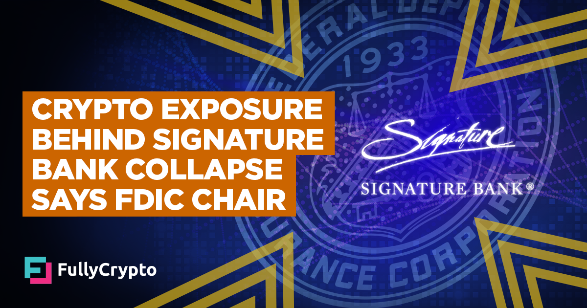 FDIC Chair Blames Signature Bank Collapse in Crypto Exposure