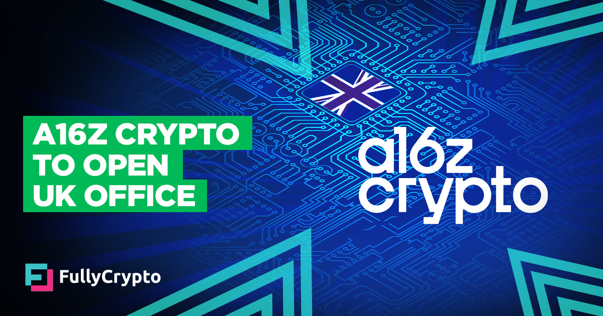 A16z Crypto to Open New Office in “Strongly Positioned” UK