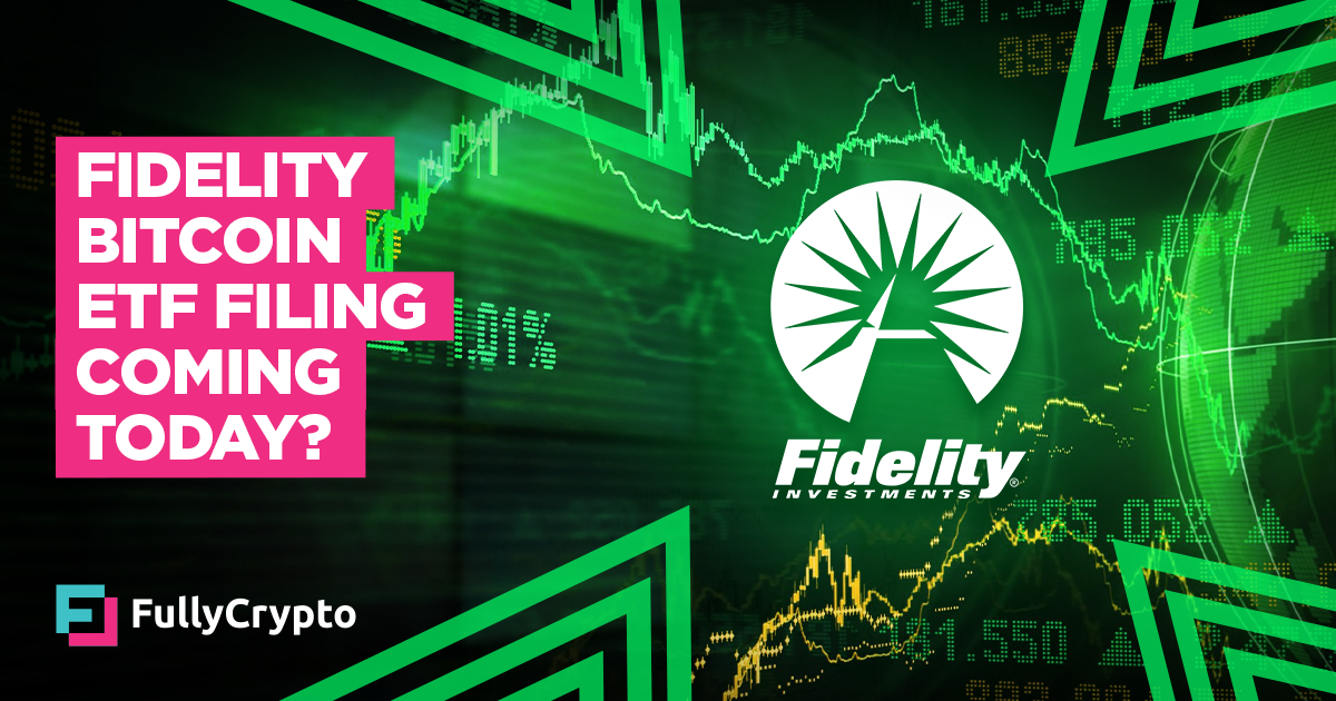 Fidelity Bitcoin ETF Filing Coming Today?
