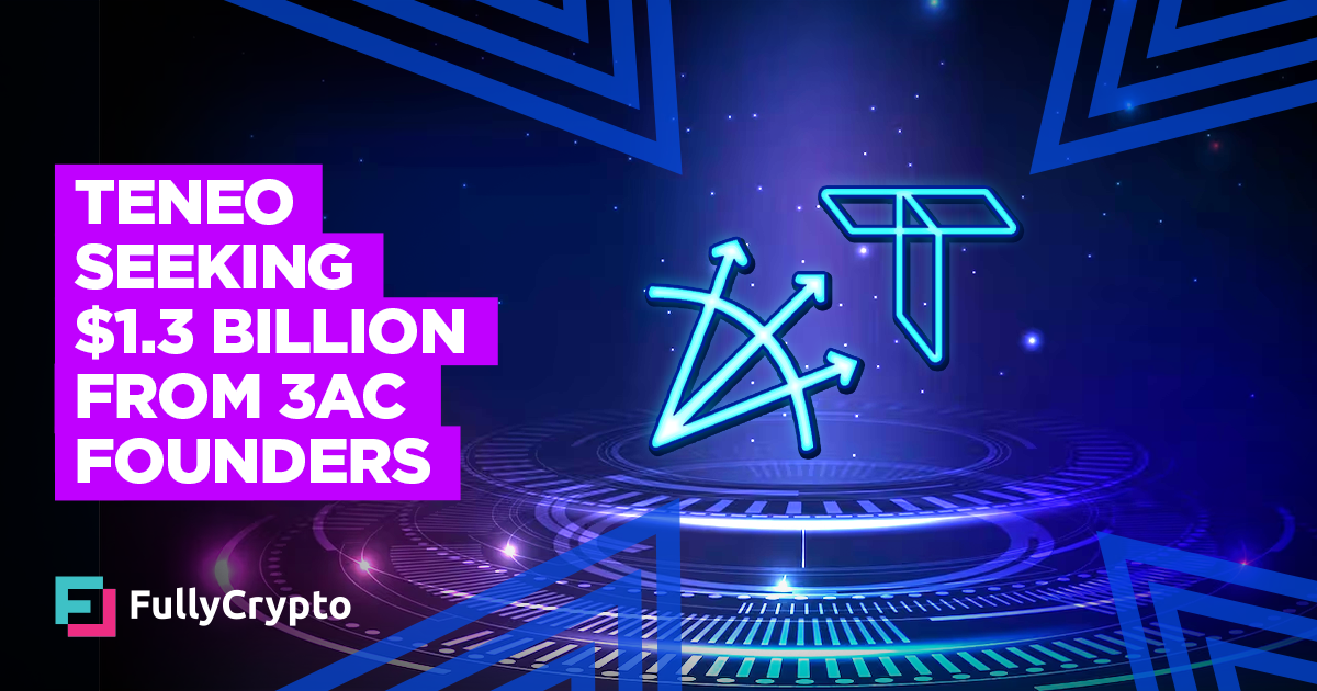 Teneo Seeking $1.3 Billion from Three Arrows Capital Founders
