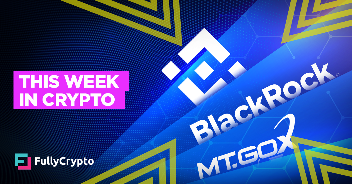 The Week in Crypto - Blackrock, Binance.US, and MtGox