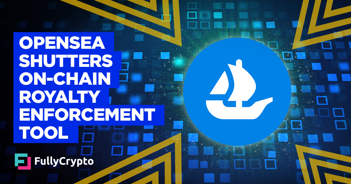 Opensea Sunsets On Chain Royalty Enforcement Tool 