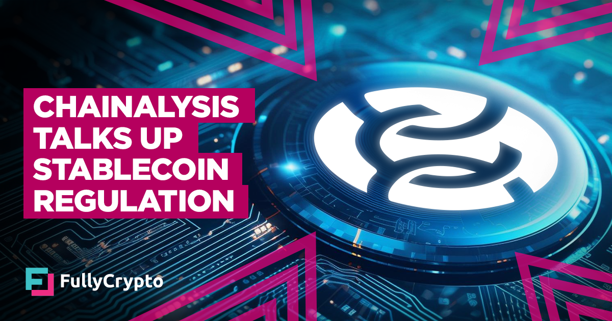Chainalysis Talks Up Benefits of Stablecoin Regulation
