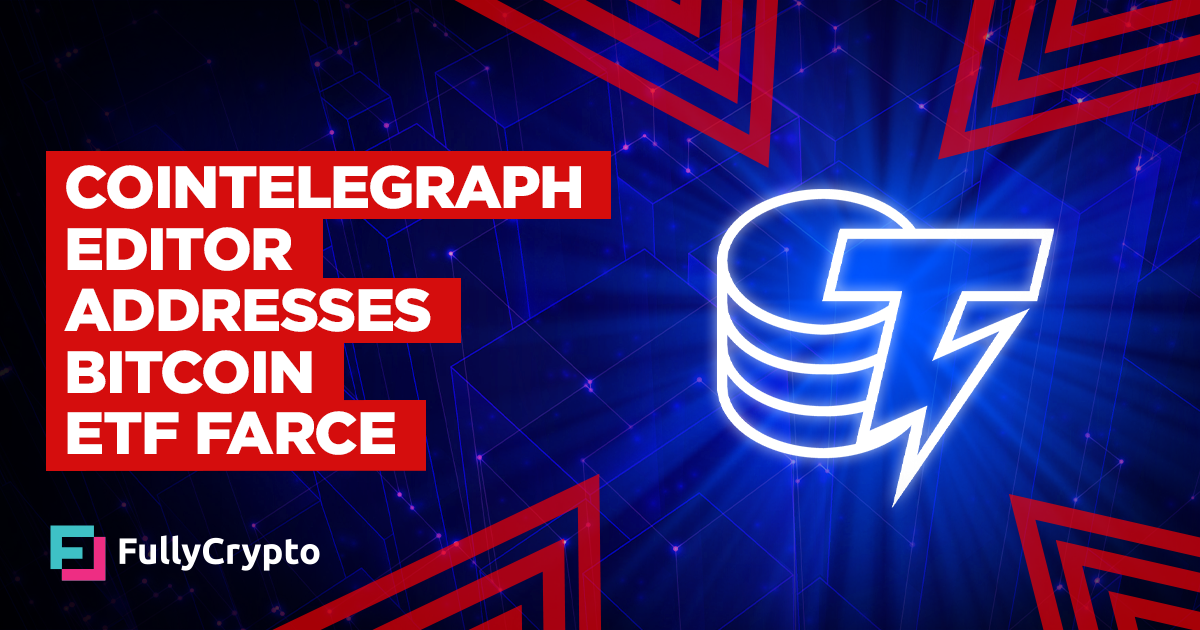 Cointelegraph Editor Blames Society For Bitcoin ETF Farce