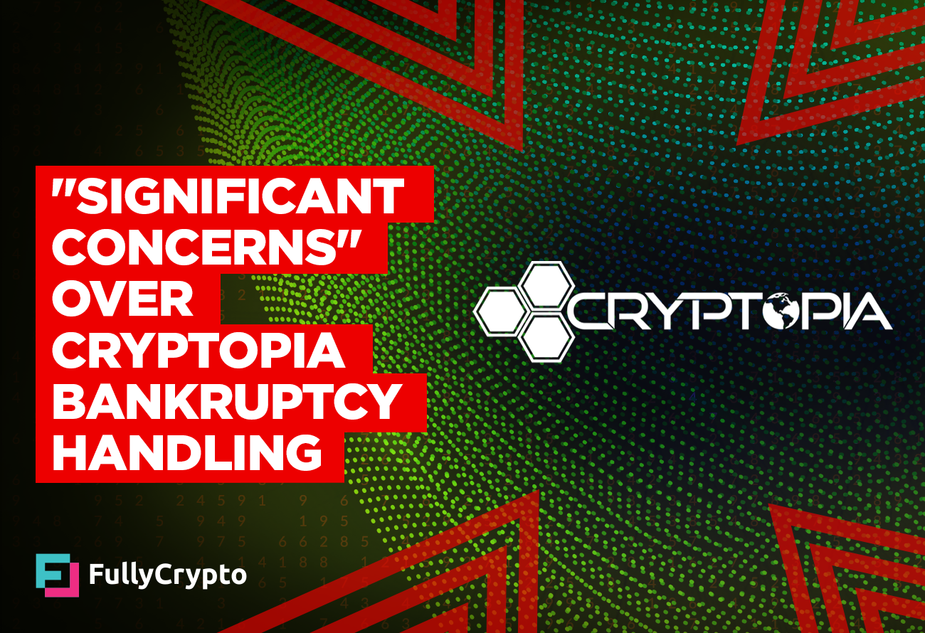 "Significant Concerns" Raised Over Cryptopia Bankruptcy Handling - FullyCrypto