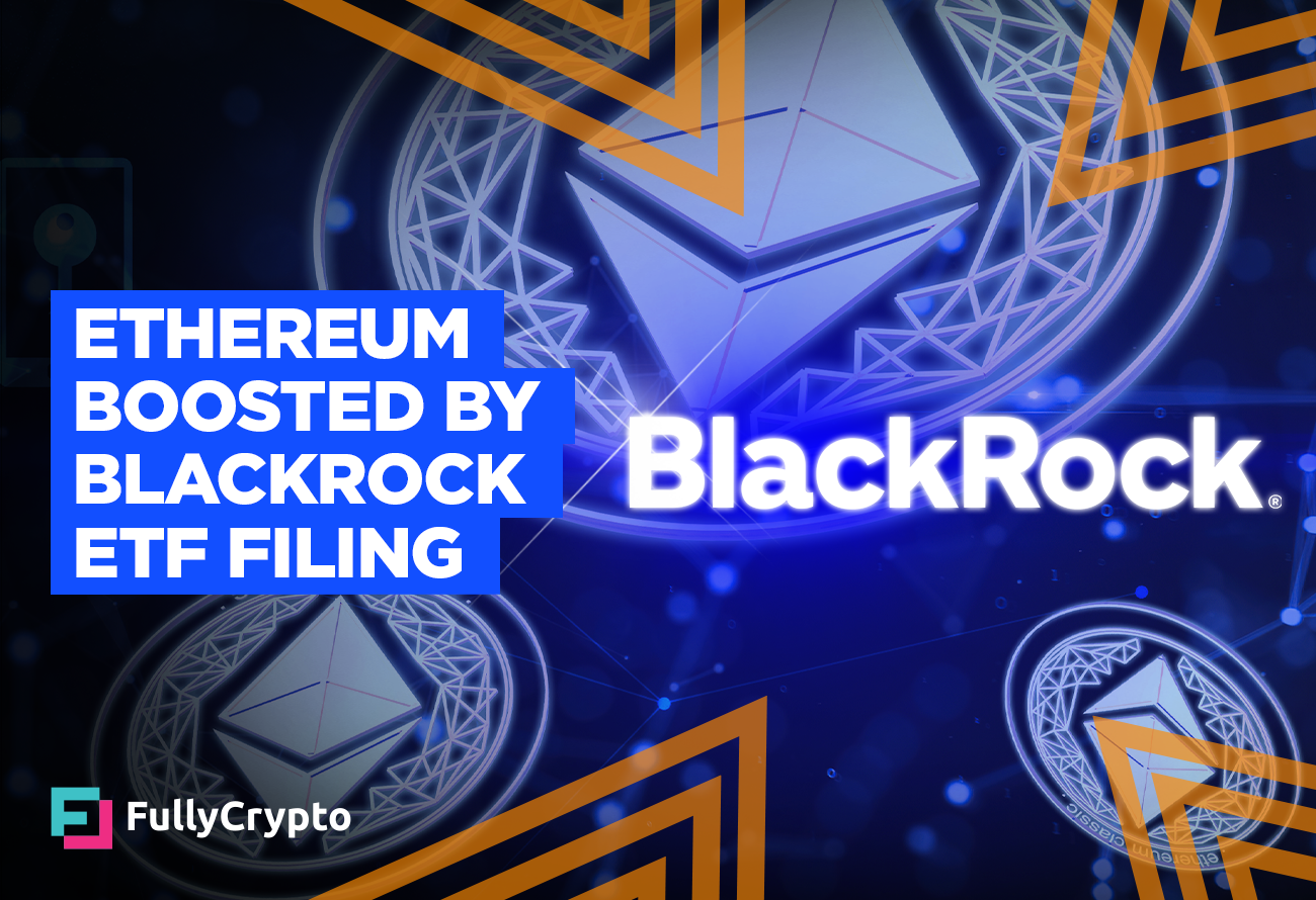Ethereum Boosted by BlackRock ETF Filing