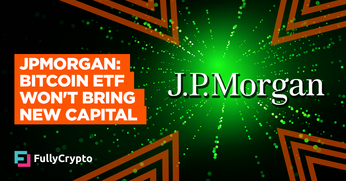JPMorgan: Bitcoin ETF Won't Bring in New Capital