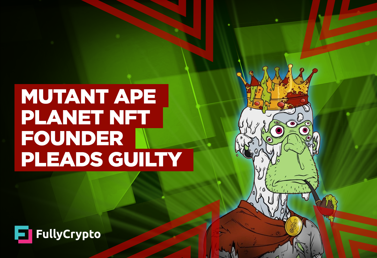 Mutant Ape Planet NFT Founder Pleads Guilty Over Rug Pull